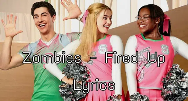 Fired Up Lyrics: Cast-ZOMBIES | ZOMBIES - KULFIY.COM